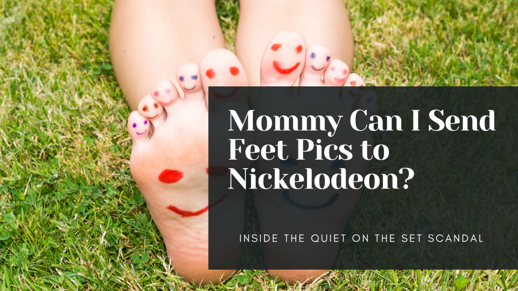 Mommy Can I Send Feet Pics to Nickelodeon? - The Good Wives' Network
