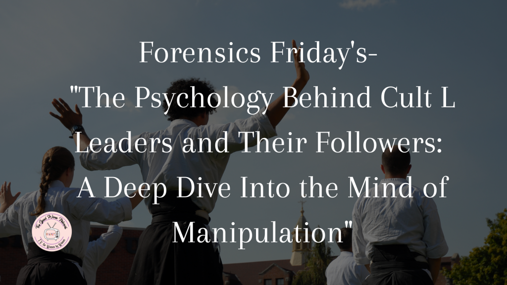 Forensics Friday's- "The Psychology Behind Cult Leaders and Their ...